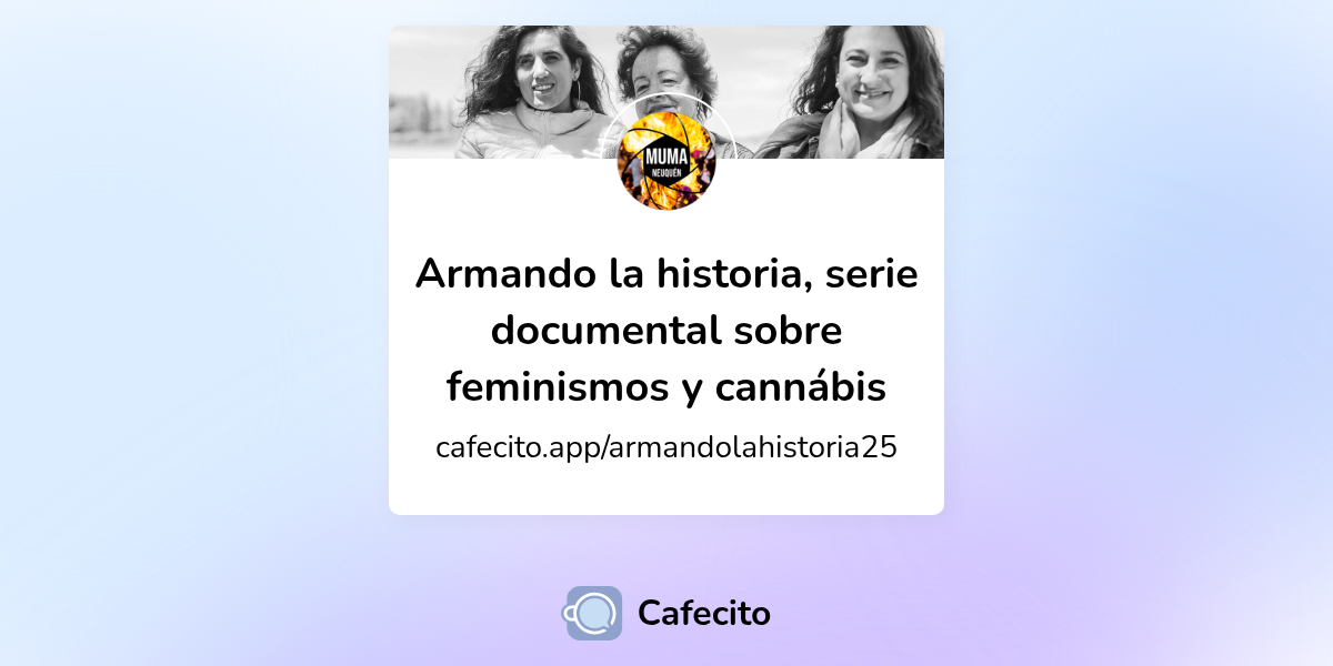 Armando la historia, serie documental sobre feminismos y cannábis | Cafecito