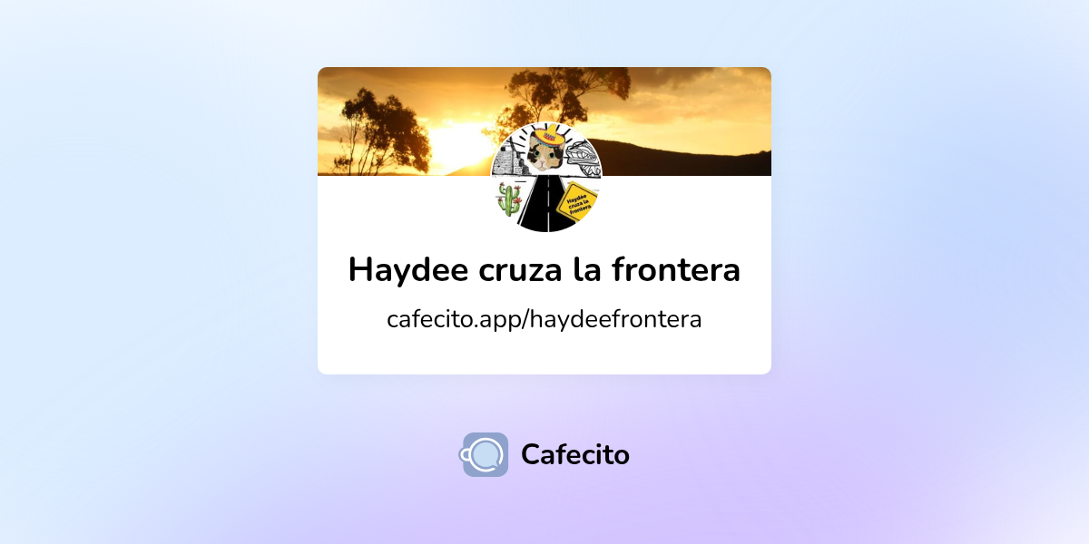 Haydee cruza la frontera | Cafecito
