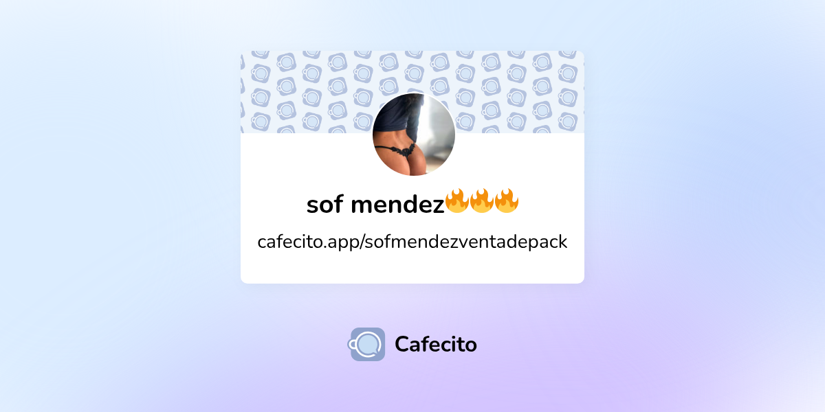sof mendez🔥🔥🔥 | Cafecito