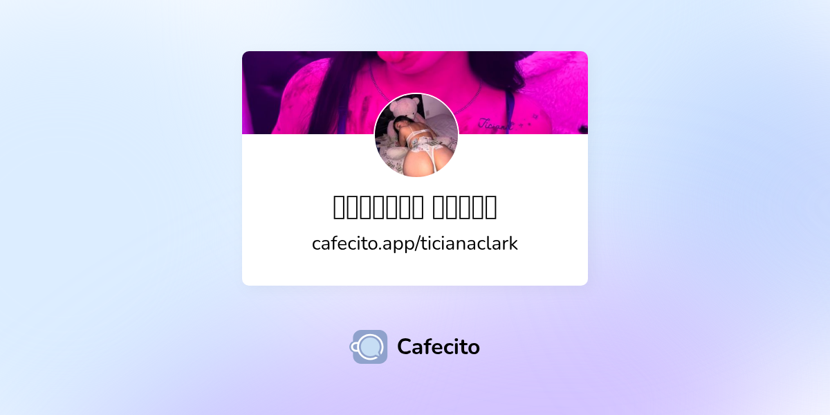 𝑻𝒊𝒄𝒊𝒂𝒏𝒂 𝑪𝒍𝒂𝒓𝒌 | Cafecito