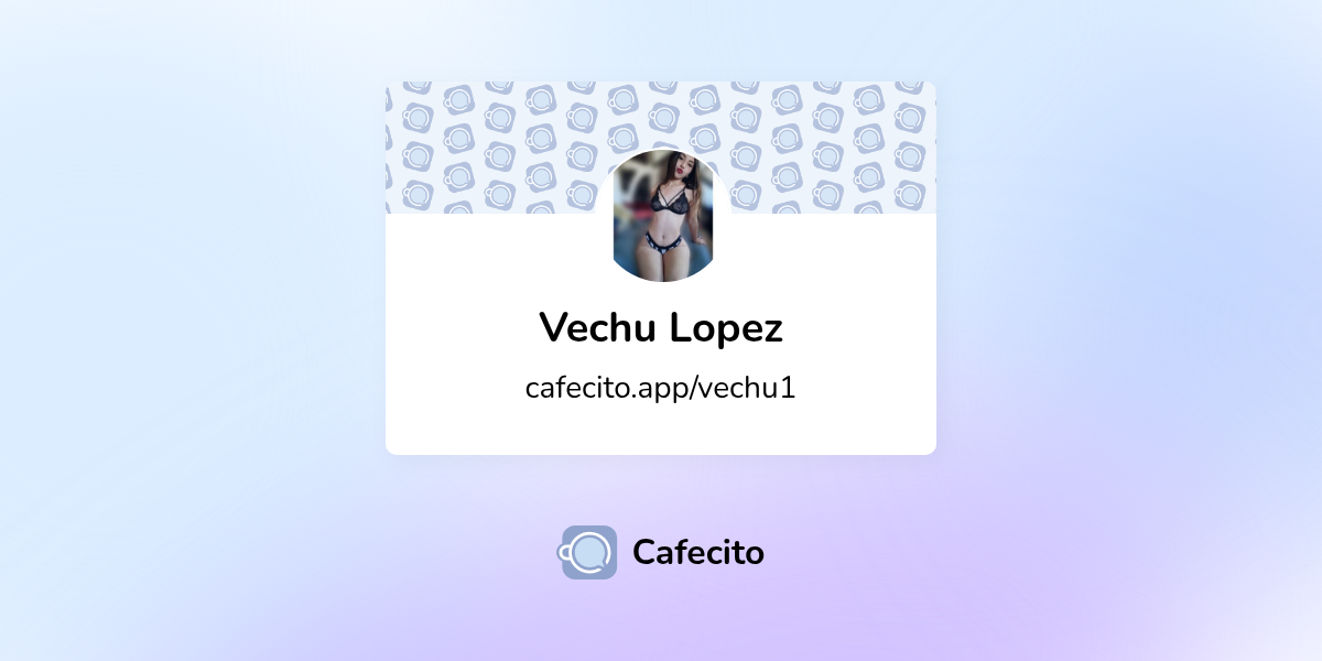 Vechu Lopez | Cafecito